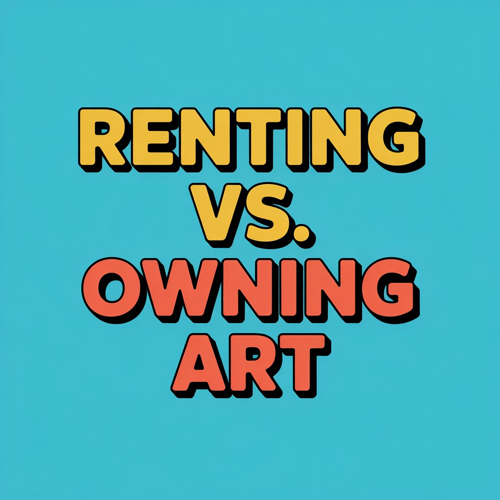 Renting vs. Owning Art: Pros, Cons, and What to Consider